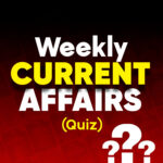Weekly Current Affairs Quiz 2025 (This Week’s MCQ)