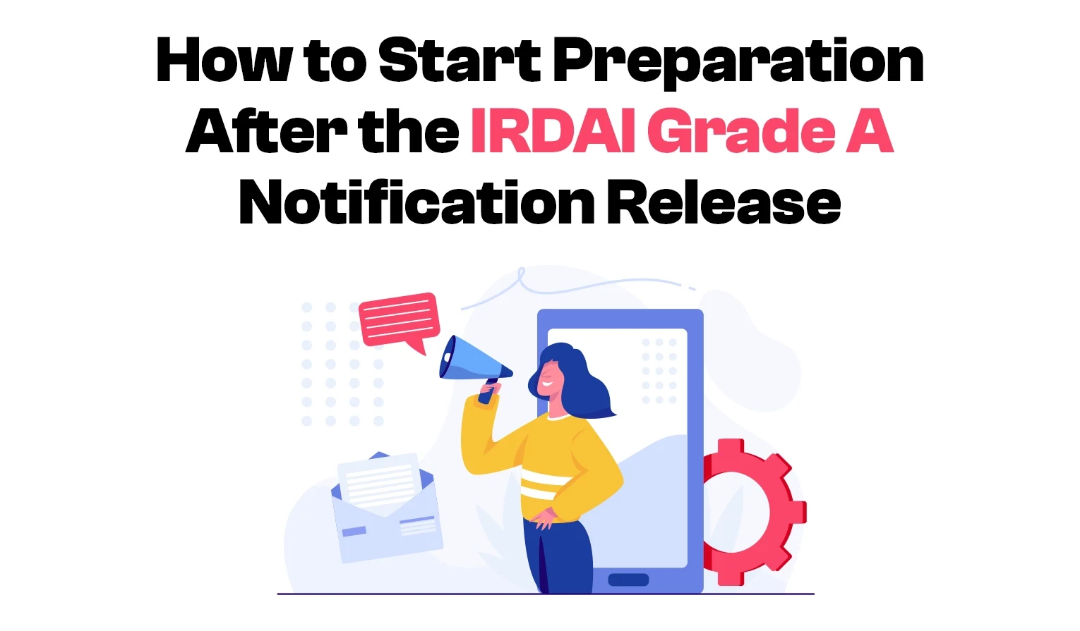 How to Start Preparation After the IRDAI Grade A Notification Release